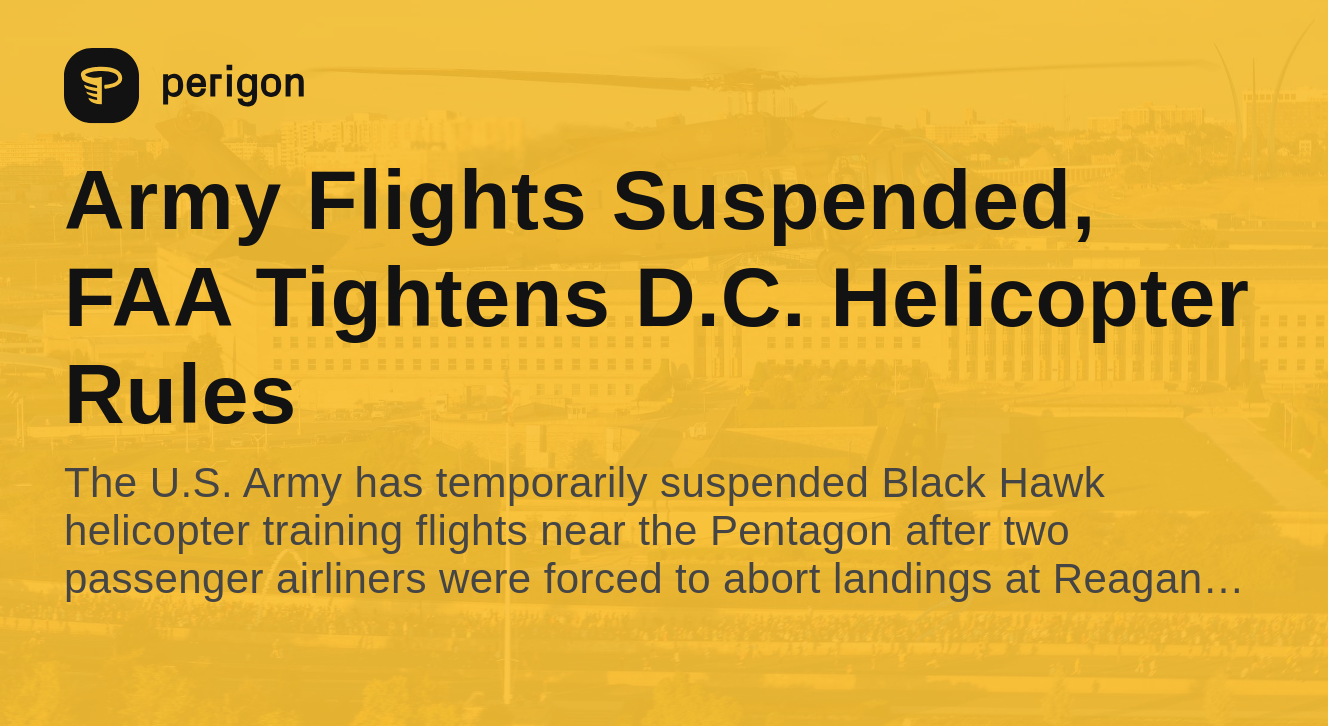 Army Flights Suspended, FAA Tightens D.C. Helicopter Rules | Perigon
