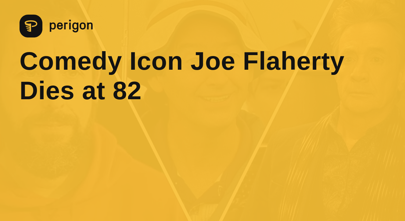 Comedy Icon Joe Flaherty Dies at 82 | Perigon