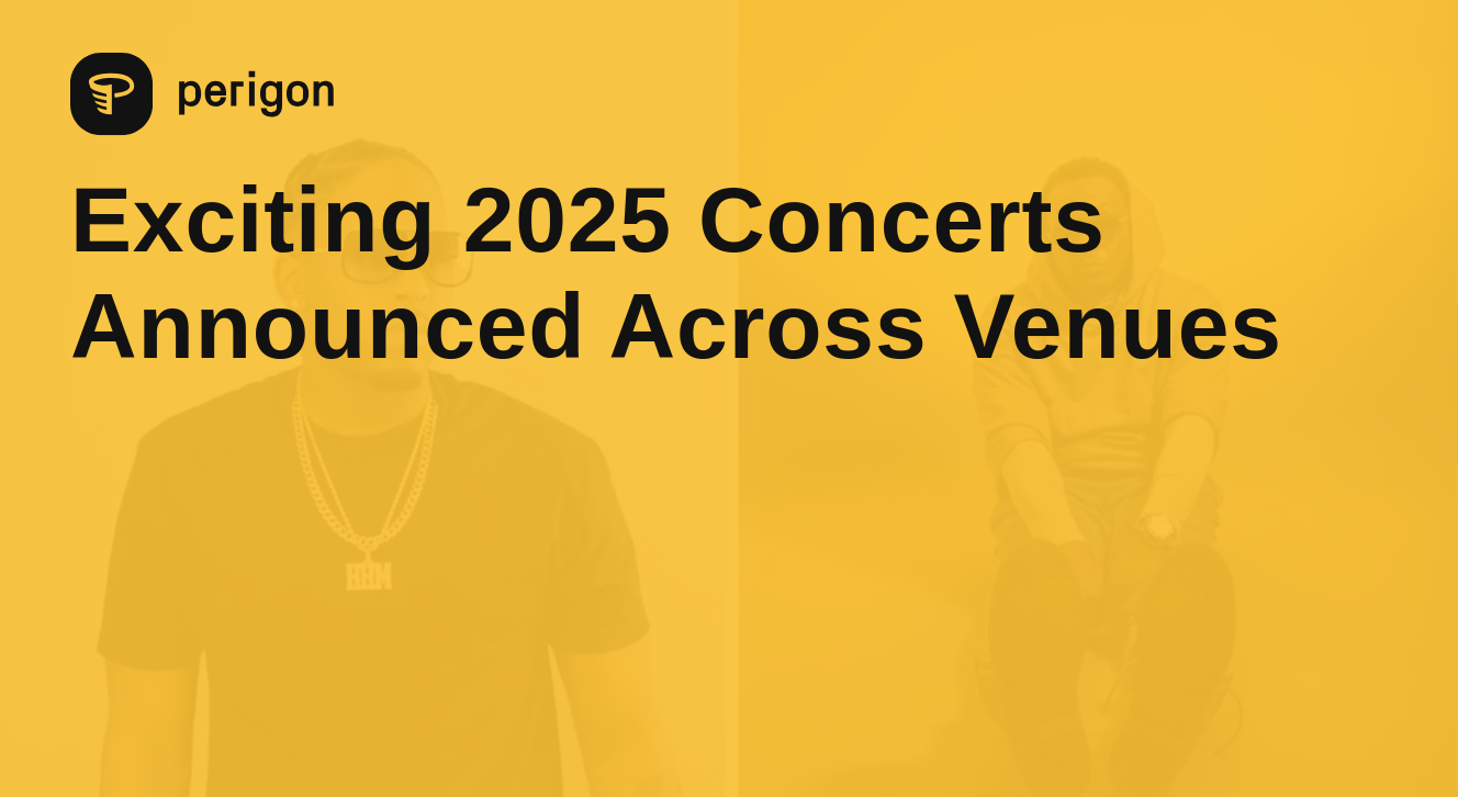 Exciting 2025 Concerts Announced Across Venues | Perigon