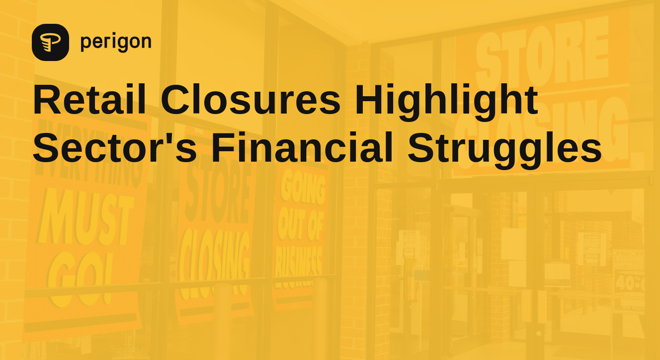 Retail Closures Highlight Sector's Financial Struggles | Perigon
