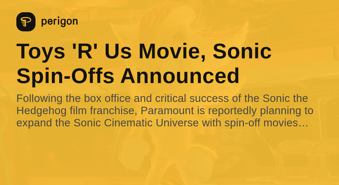 Toys 'R' Us Movie, Sonic Spin-Offs Announced | Perigon