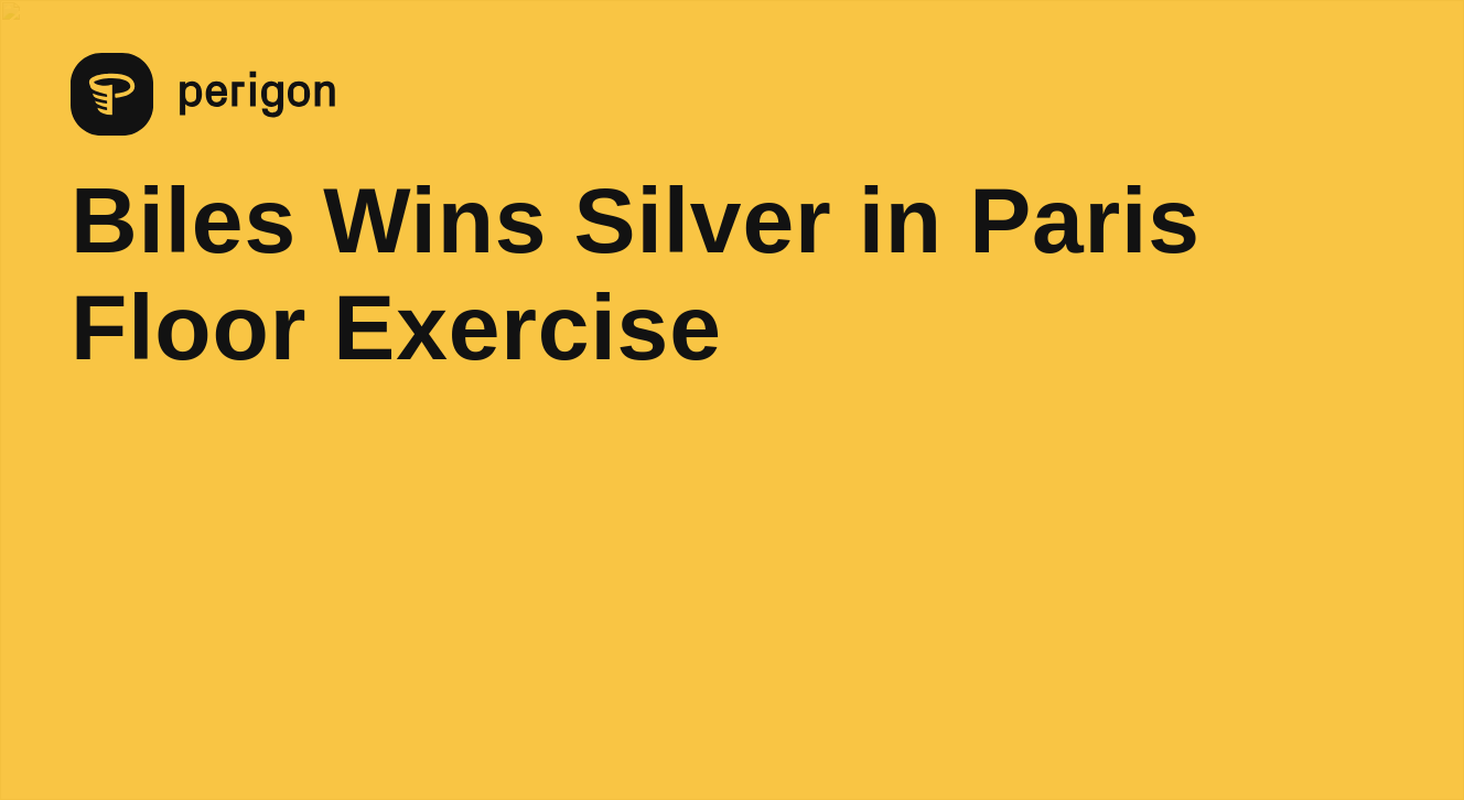 Biles Wins Silver in Paris Floor Exercise | Perigon