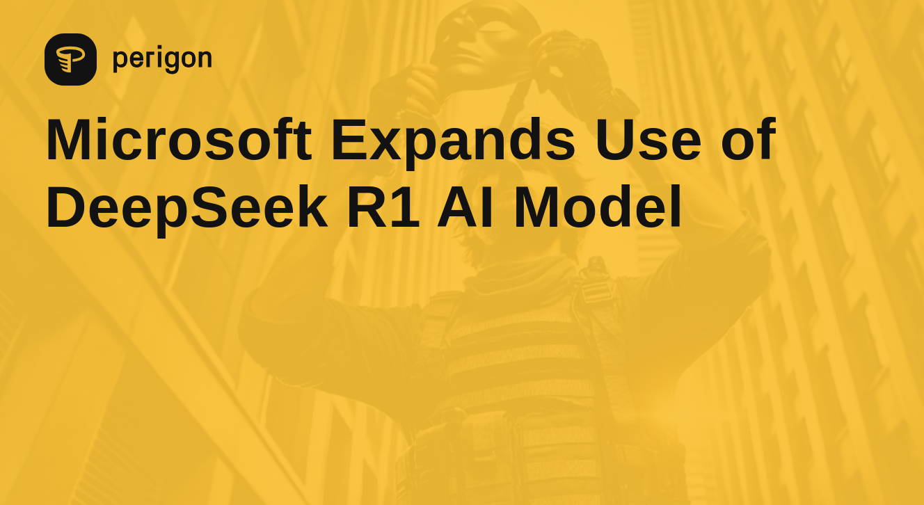 Microsoft Expands Use of DeepSeek R1 AI Model | Perigon