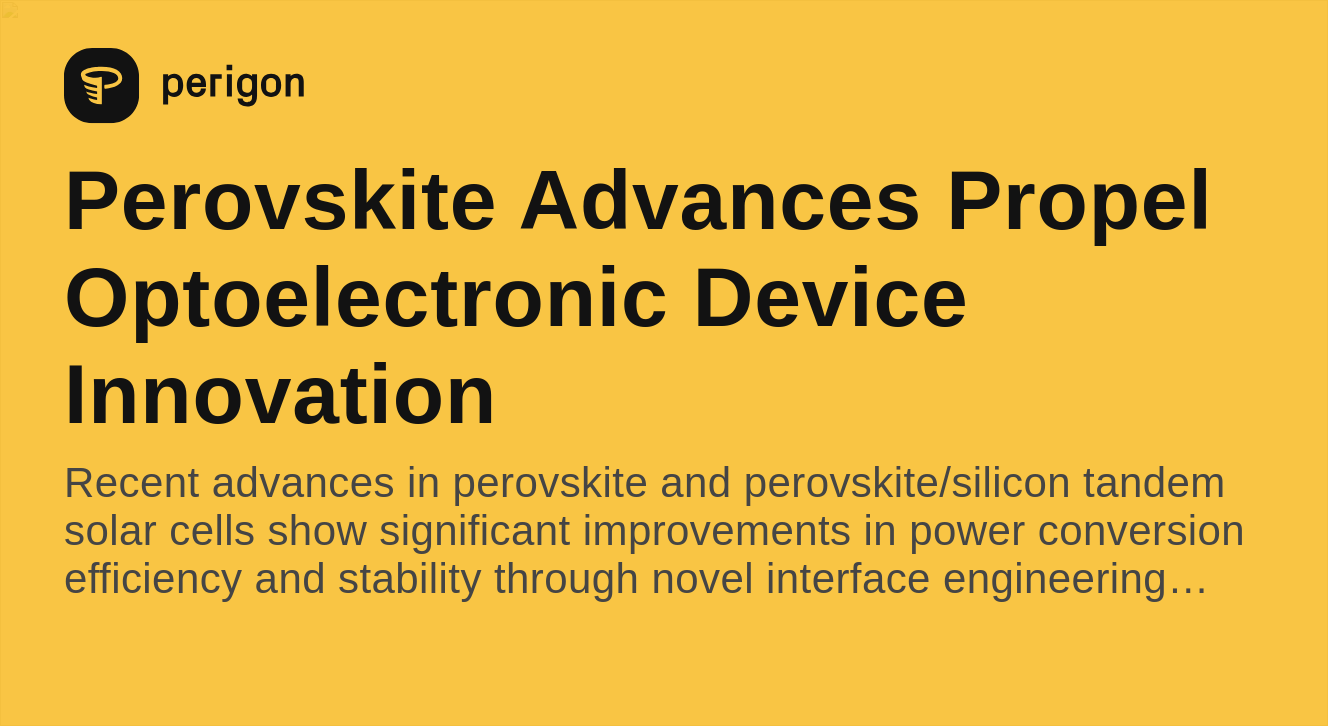 Perovskite Advances Propel Optoelectronic Device Innovation | Perigon