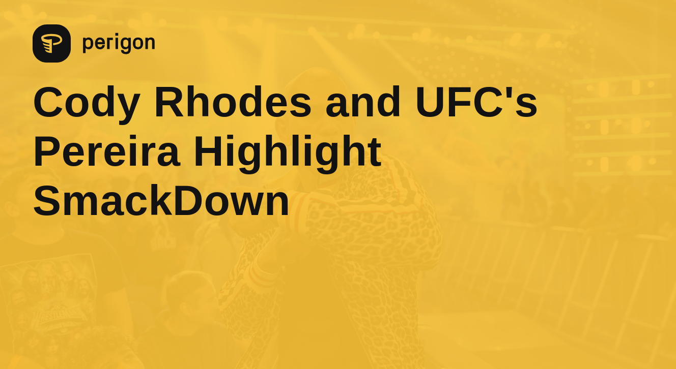 Cody Rhodes and UFC's Pereira Highlight SmackDown | Perigon