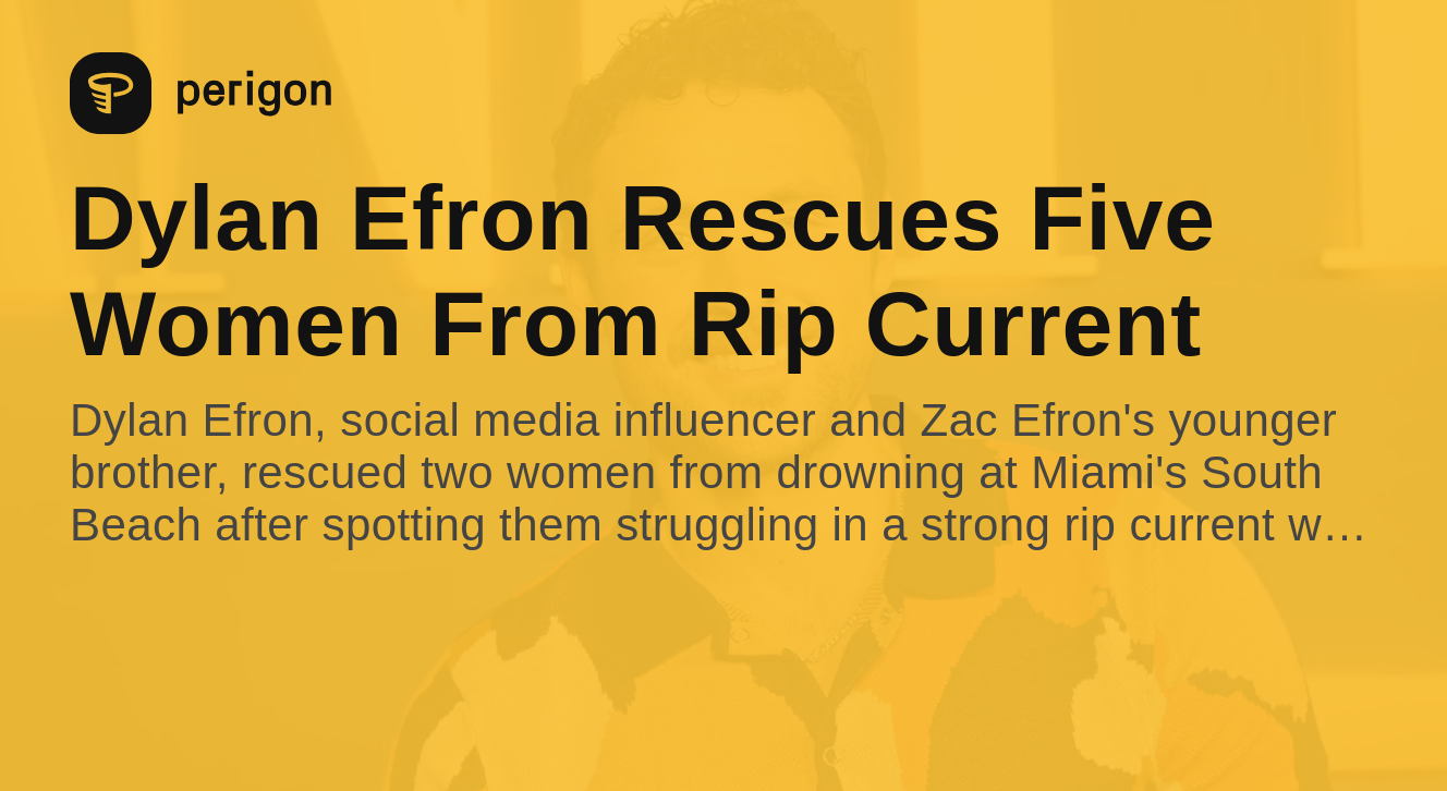 Dylan Efron Rescues Five Women From Rip Current | Perigon