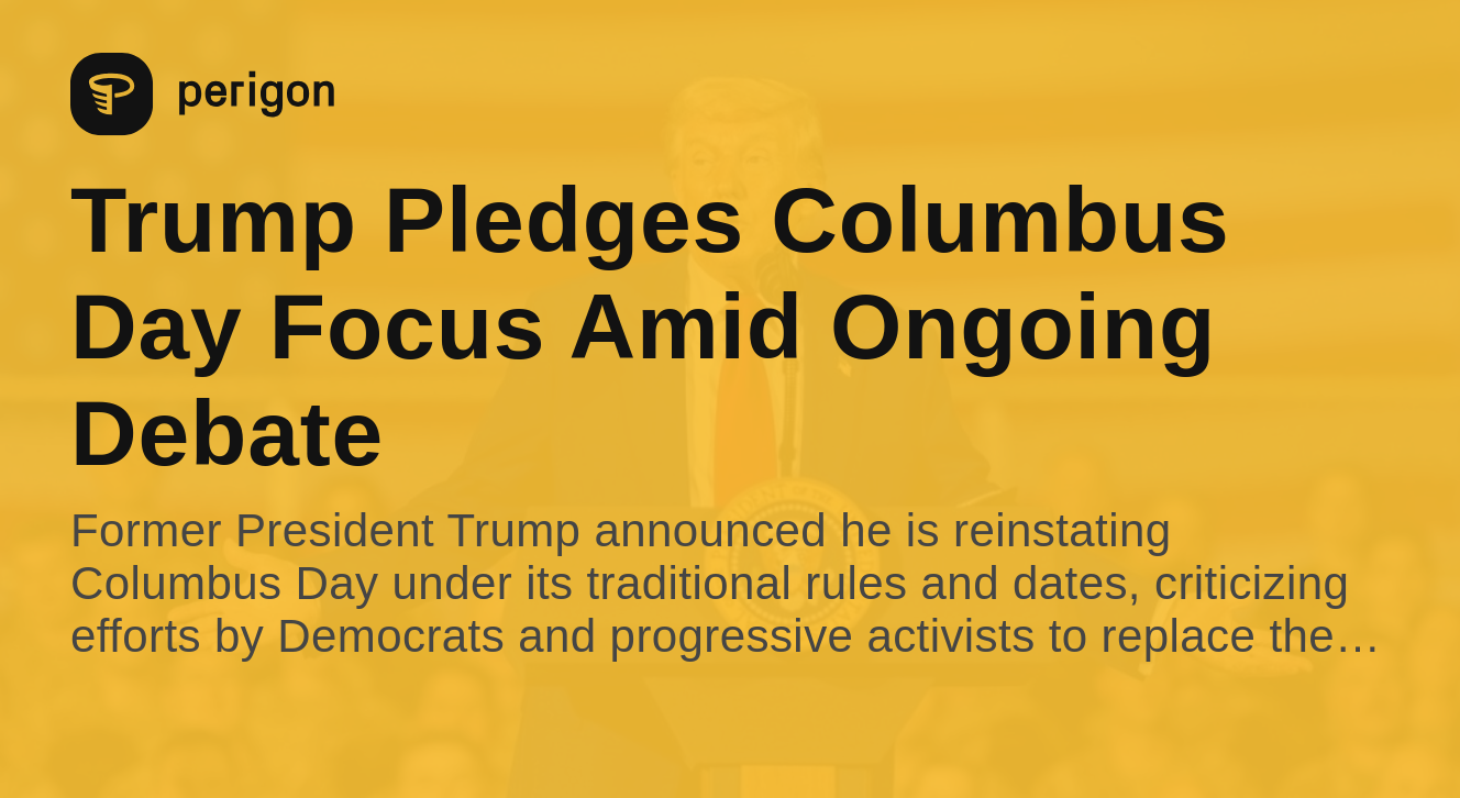 Trump Pledges Columbus Day Focus Amid Ongoing Debate | Perigon