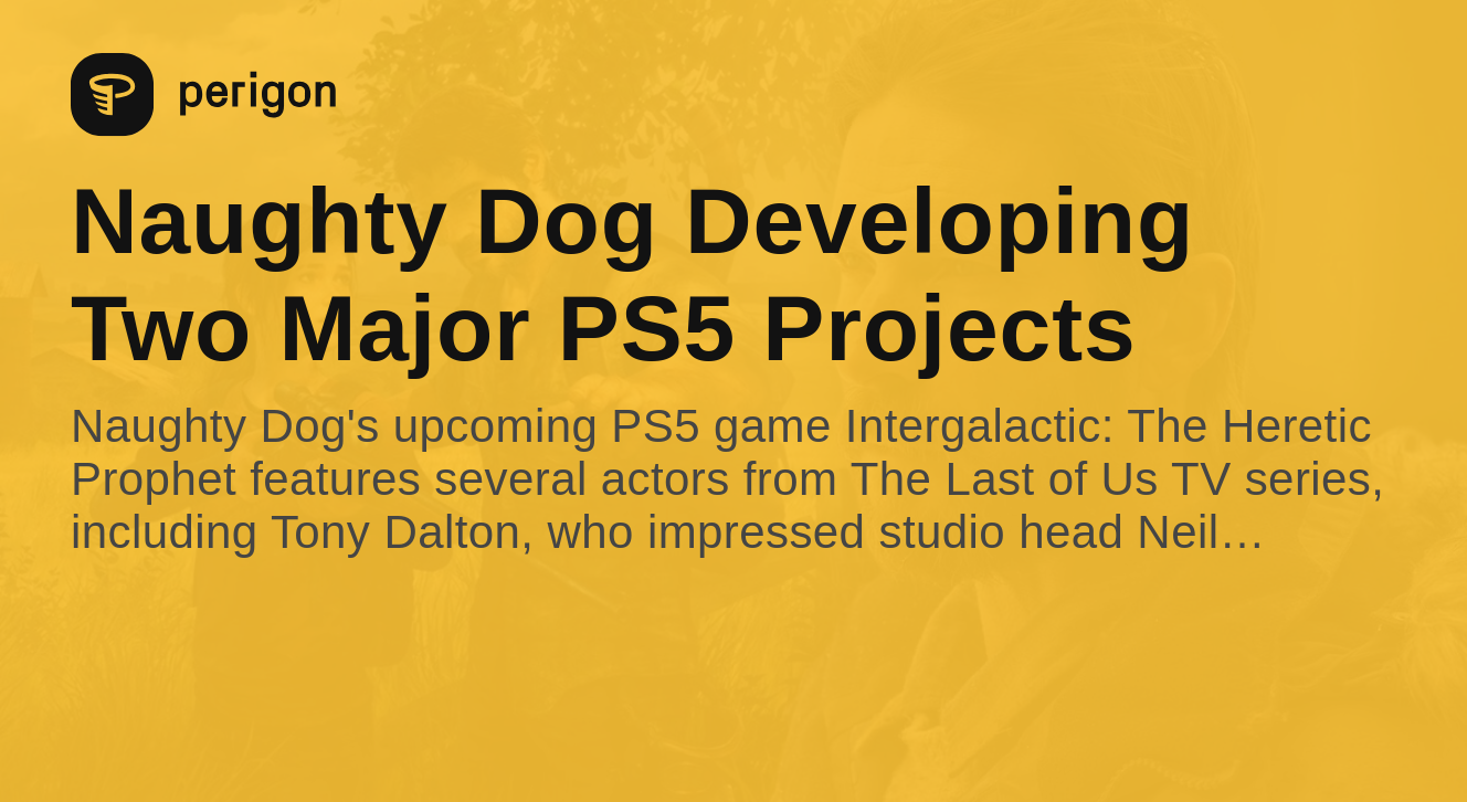 Naughty Dog Developing Two Major PS5 Projects | Perigon