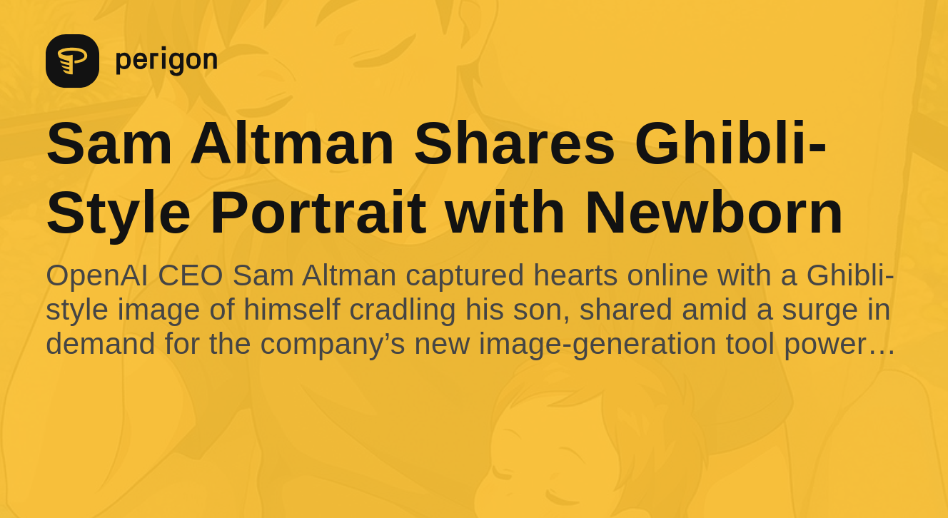 Sam Altman Shares Ghibli-Style Portrait with Newborn | Perigon