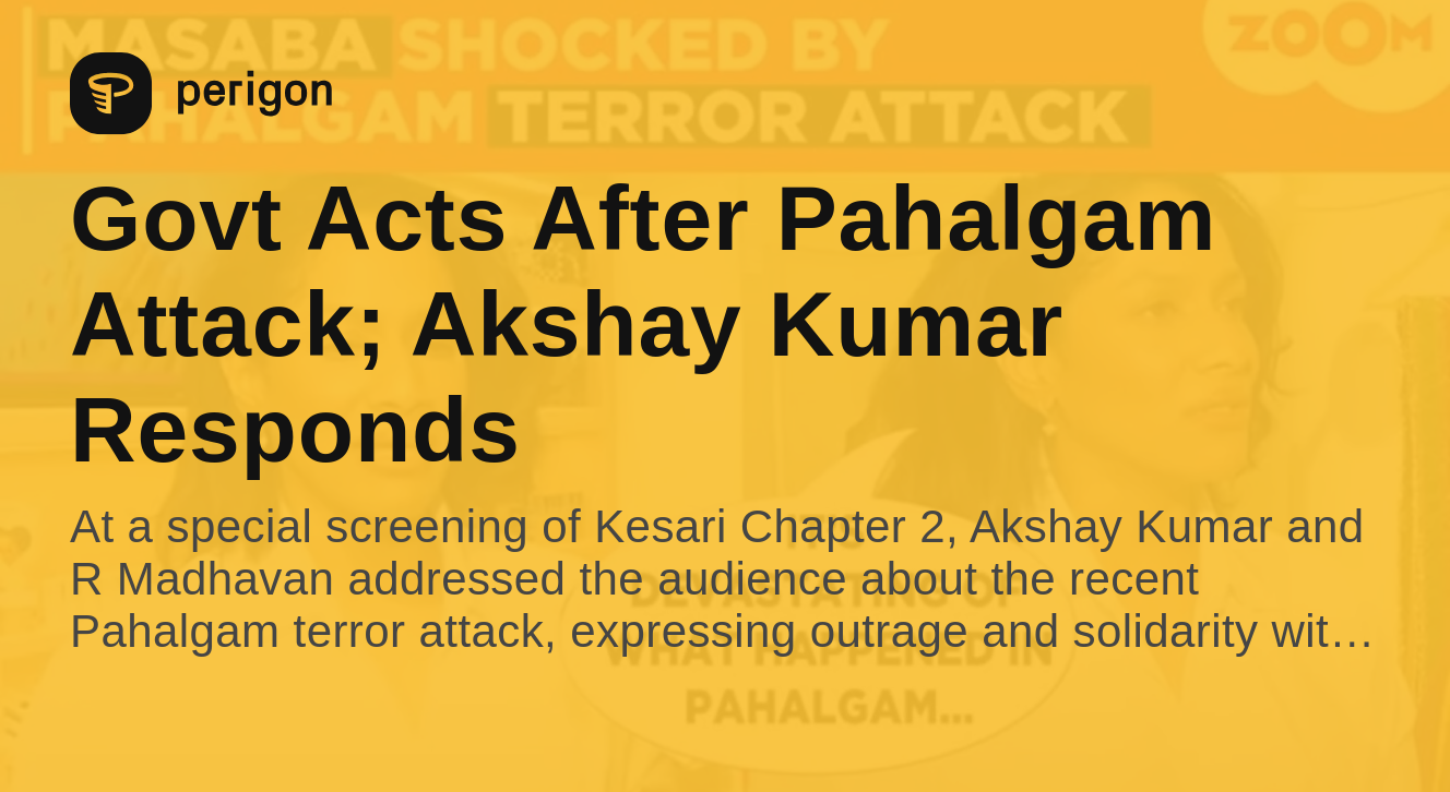 Govt Acts After Pahalgam Attack; Akshay Kumar Responds | Perigon