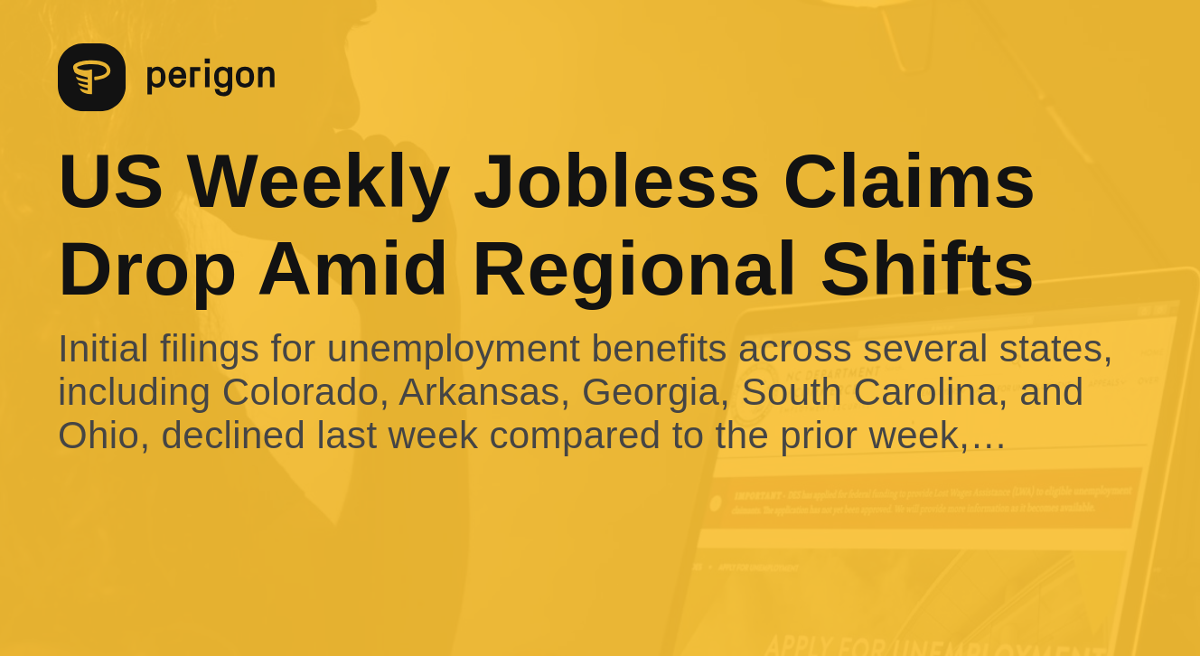 US Weekly Jobless Claims Drop Amid Regional Shifts | Perigon