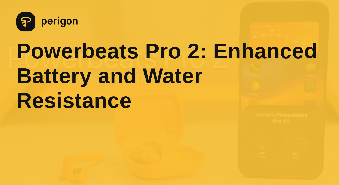 Powerbeats Pro 2: Enhanced Battery and Water Resistance | Perigon
