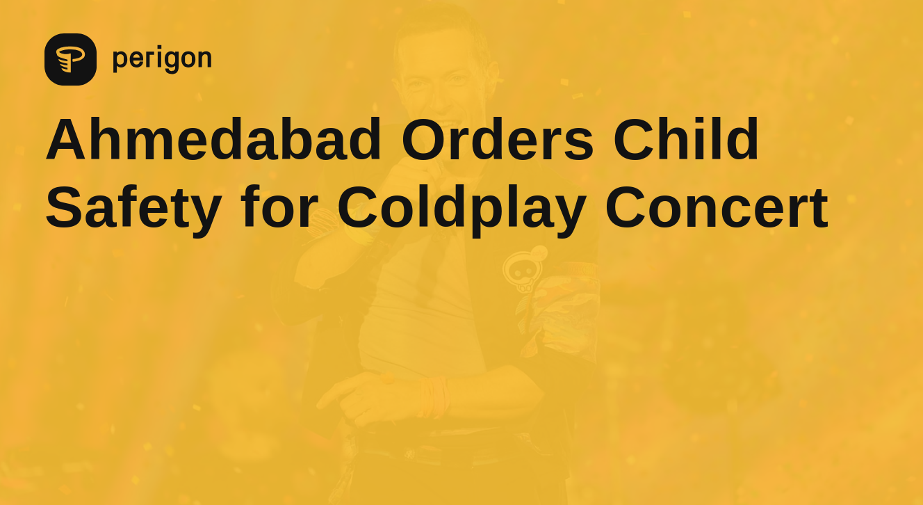 Ahmedabad Orders Child Safety for Coldplay Concert | Perigon