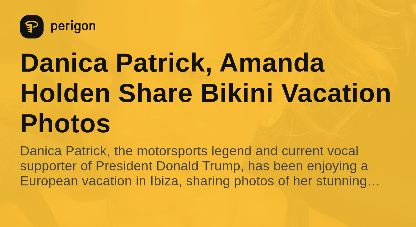 Danica Patrick, Amanda Holden Share Bikini Vacation Photos | Perigon