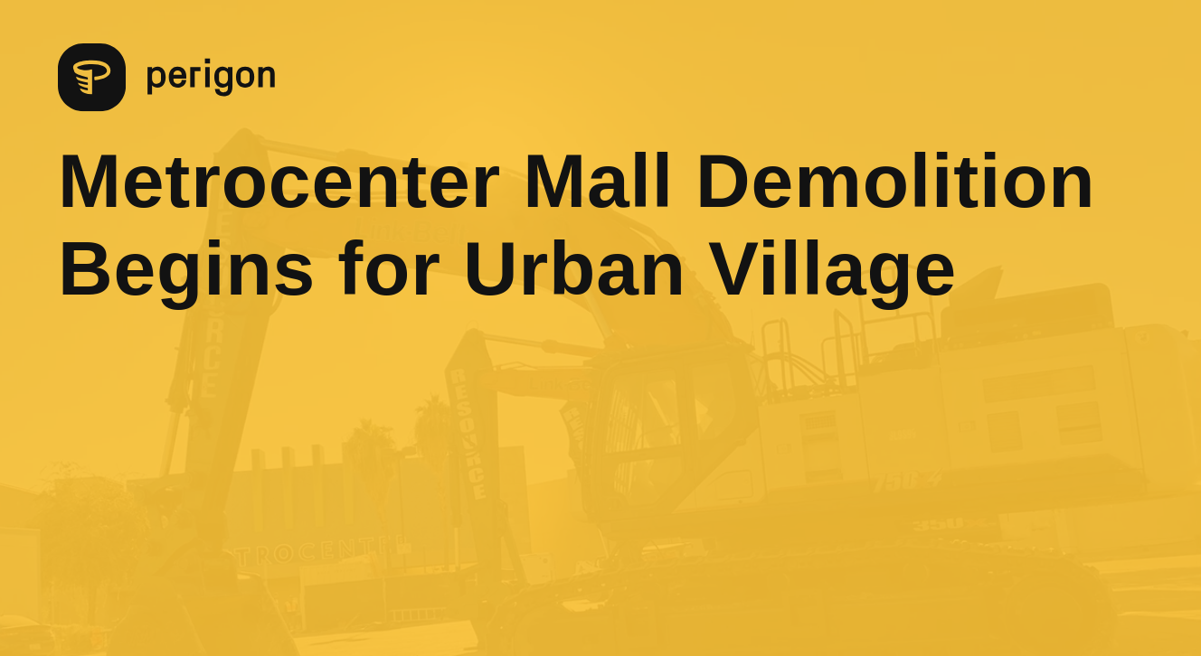 Metrocenter Mall Demolition Begins for Urban Village | Perigon