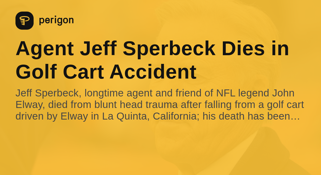 Agent Jeff Sperbeck Dies in Golf Cart Accident | Perigon