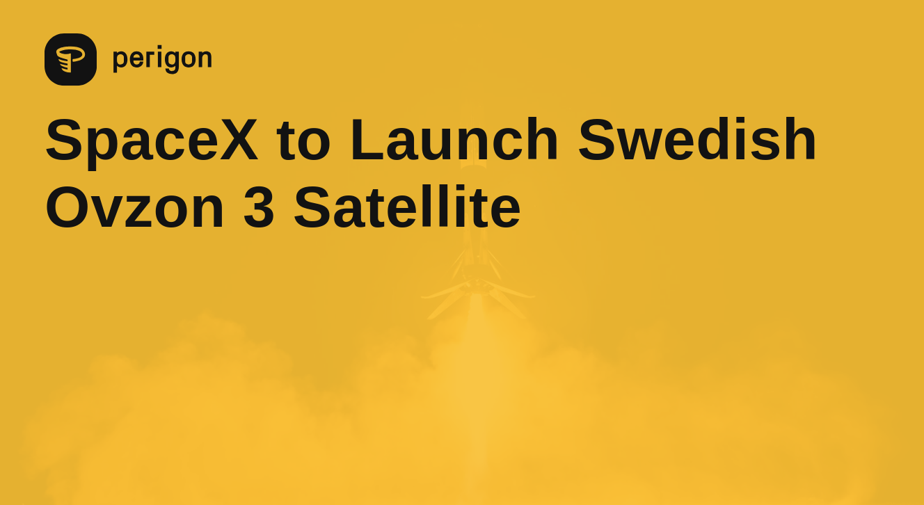 SpaceX to Launch Swedish Ovzon 3 Satellite | Perigon