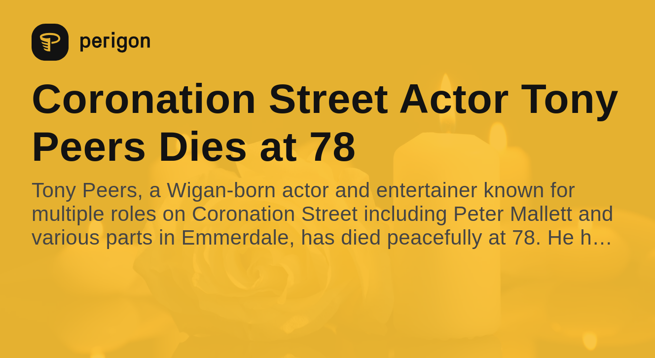 Coronation Street Actor Tony Peers Dies at 78 | Perigon