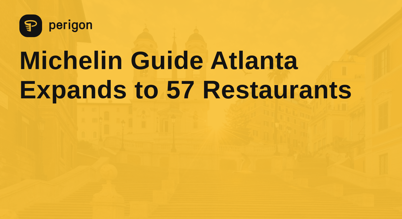 Michelin Guide Atlanta Expands to 57 Restaurants | Perigon