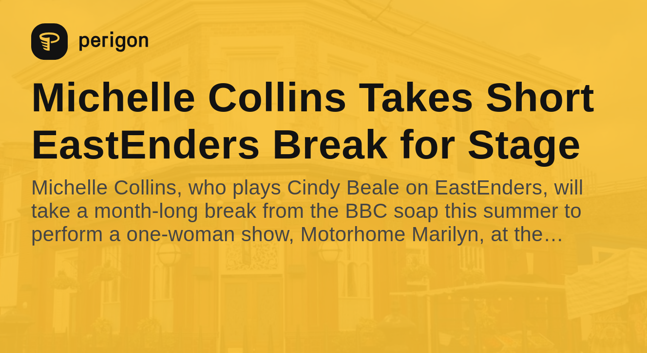 Michelle Collins Takes Short EastEnders Break for Stage | Perigon