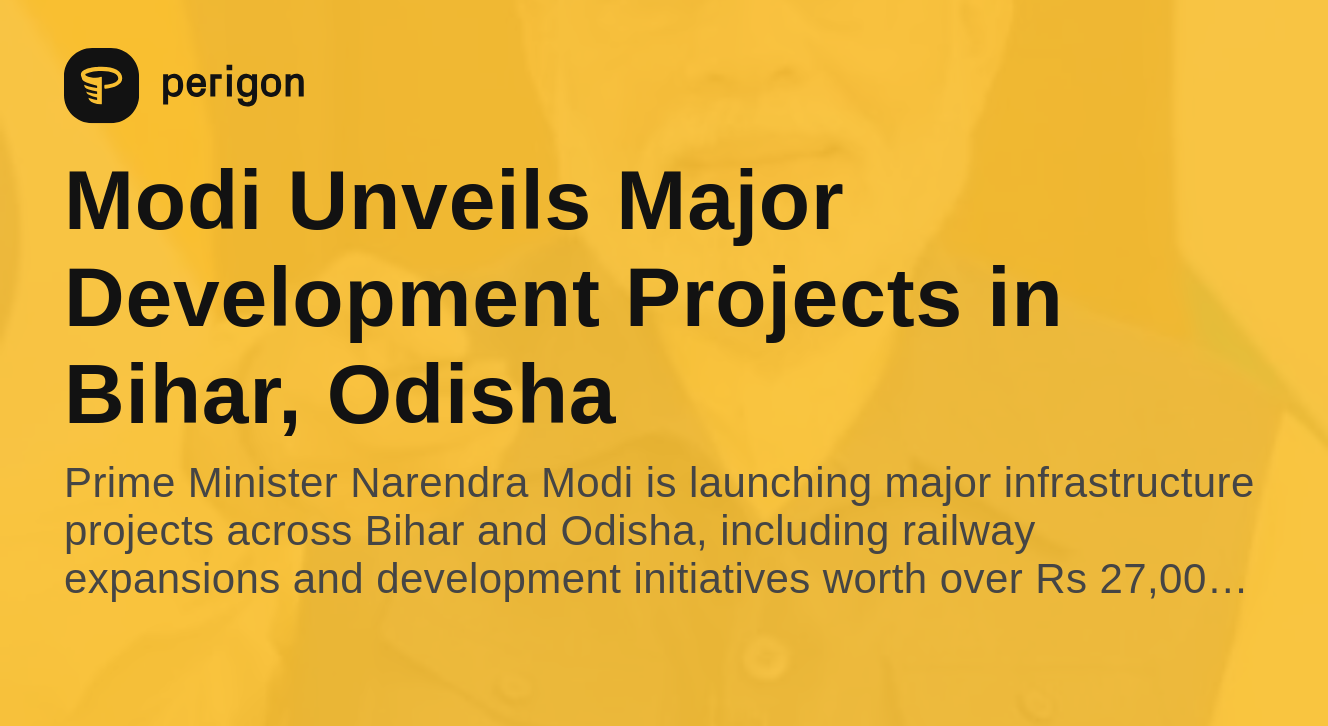 Modi Unveils Major Development Projects in Bihar, Odisha | Perigon