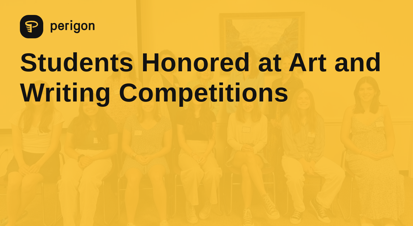 Students Honored at Art and Writing Competitions | Perigon