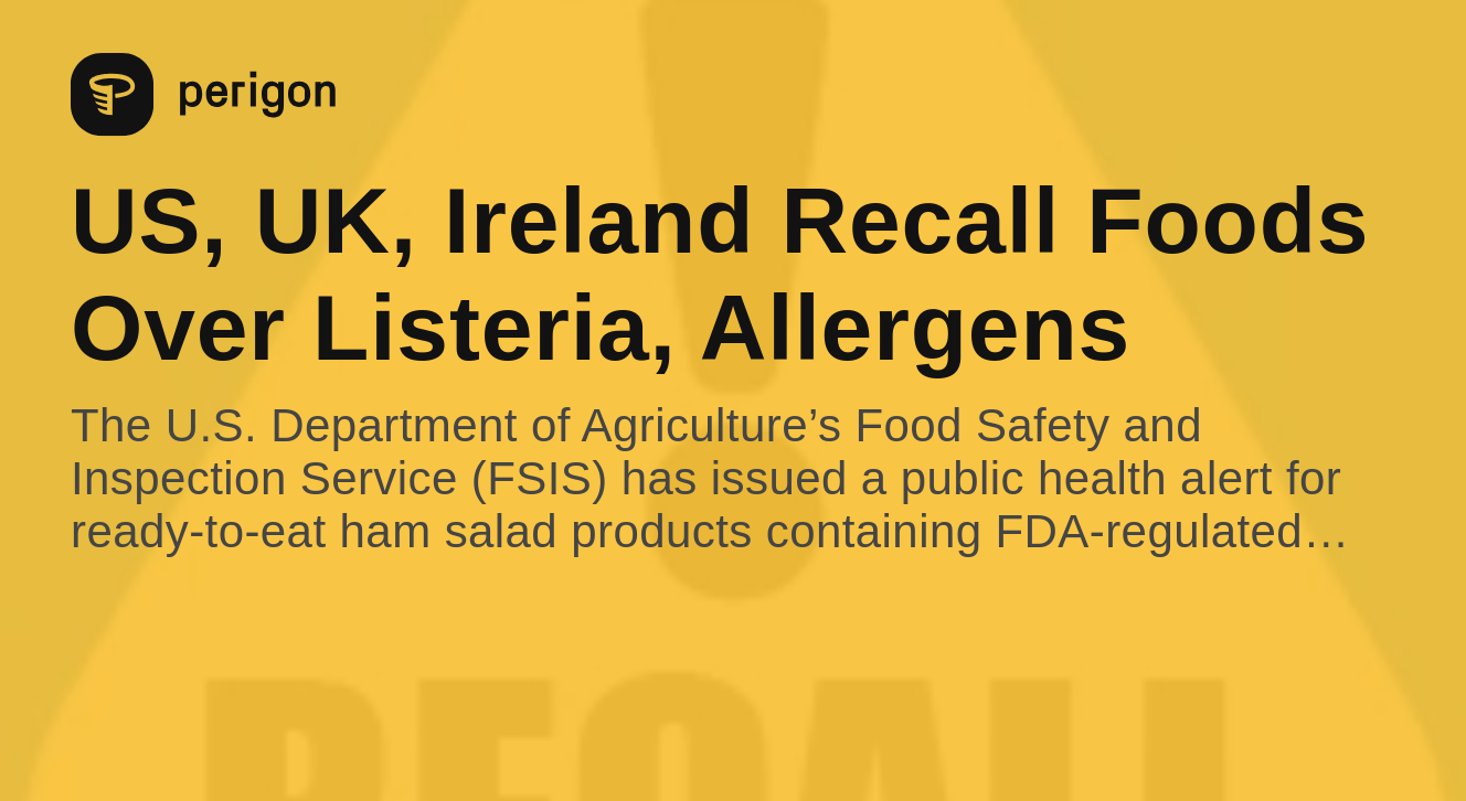 US, UK, Ireland Recall Foods Over Listeria, Allergens | Perigon