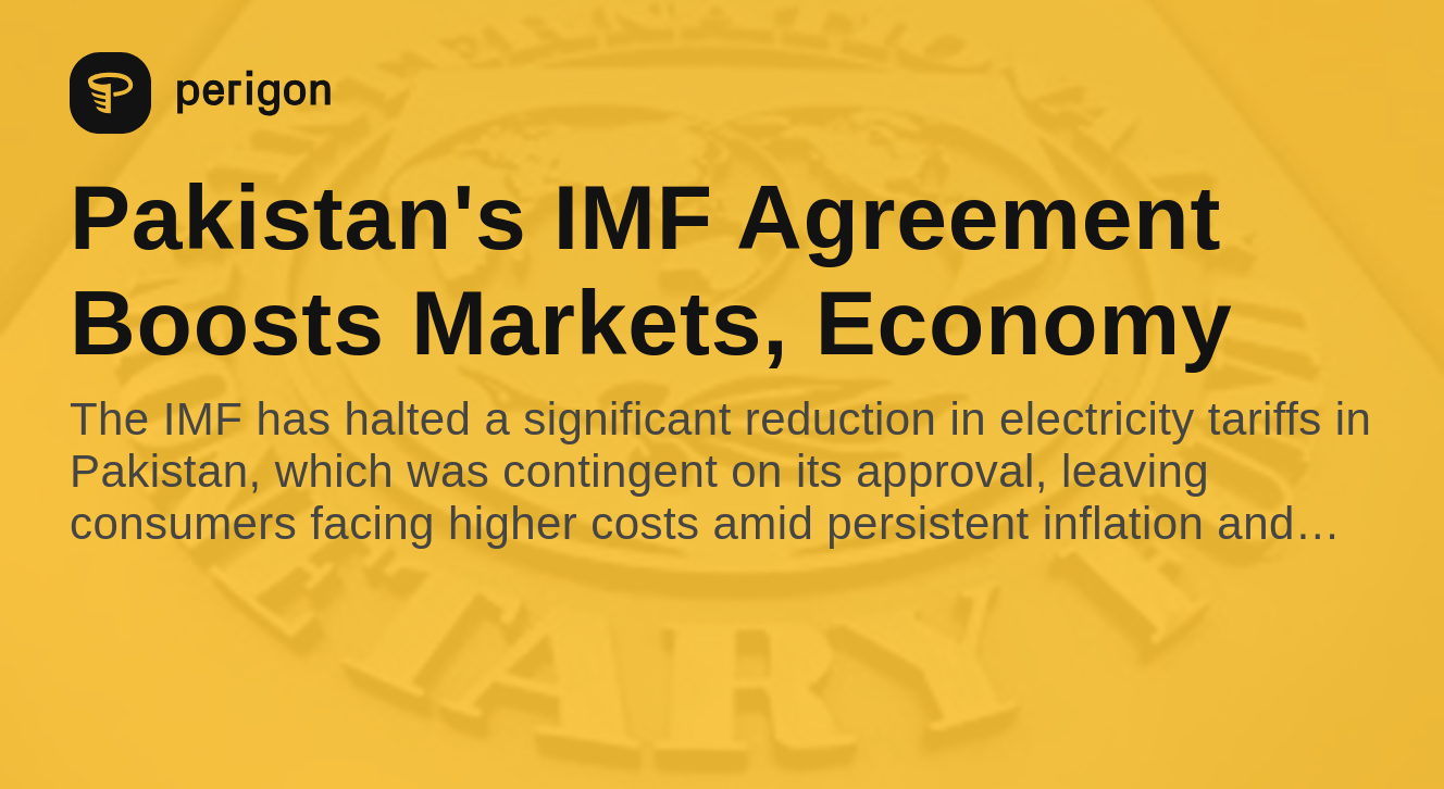 Pakistan's IMF Agreement Boosts Markets, Economy | Perigon