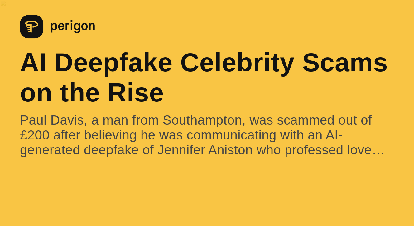 AI Deepfake Celebrity Scams on the Rise | Perigon