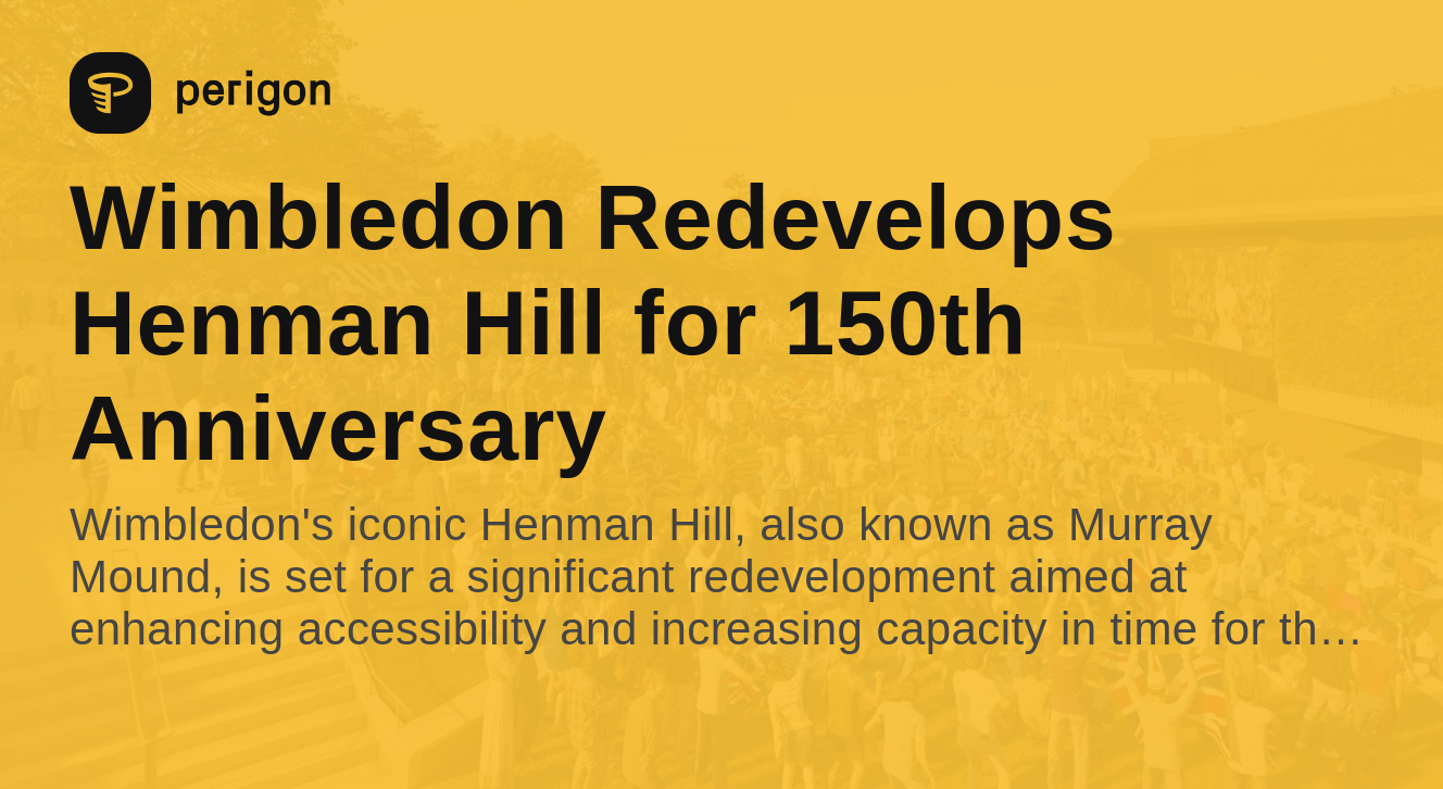 Wimbledon Redevelops Henman Hill for 150th Anniversary | Perigon