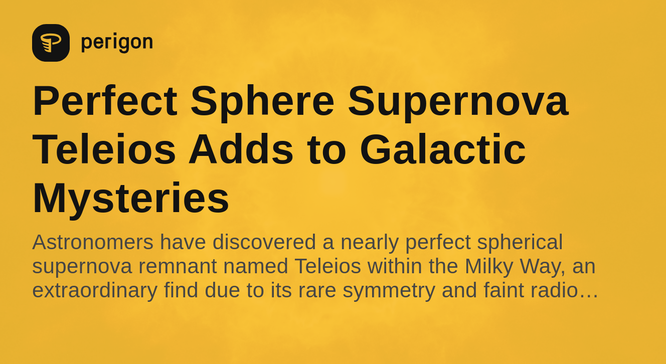 Perfect Sphere Supernova Teleios Adds to Galactic Mysteries | Perigon