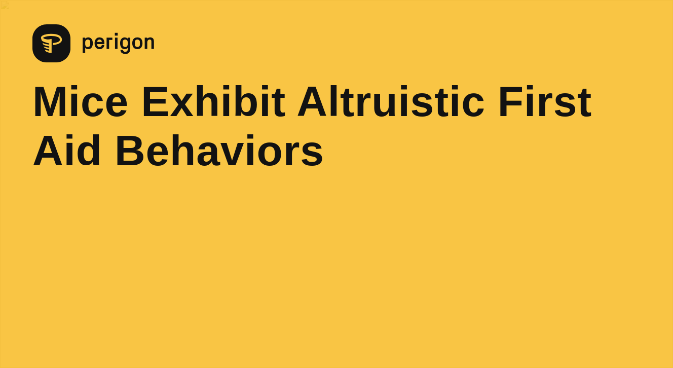 Mice Exhibit Altruistic First Aid Behaviors | Perigon