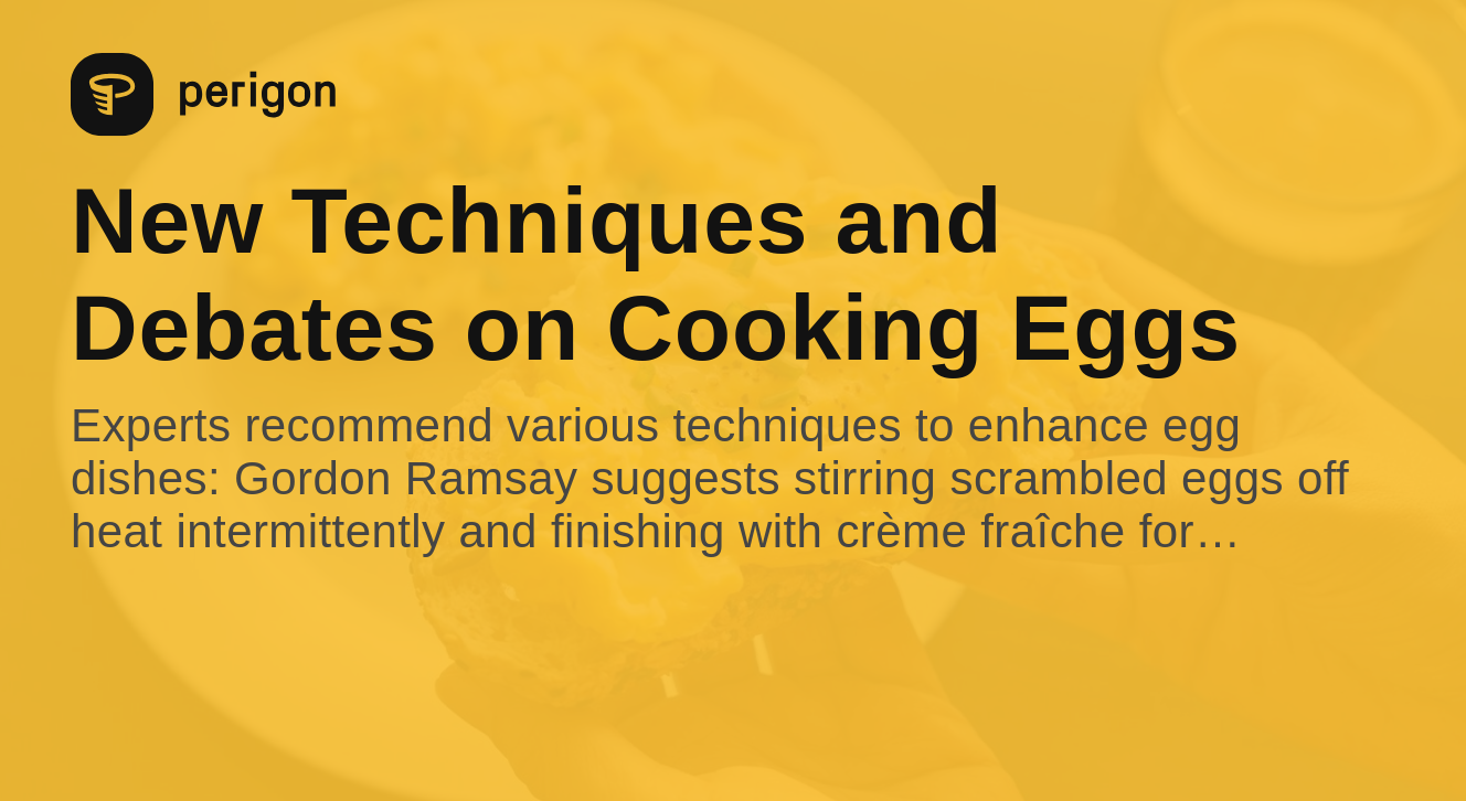 New Techniques and Debates on Cooking Eggs | Perigon