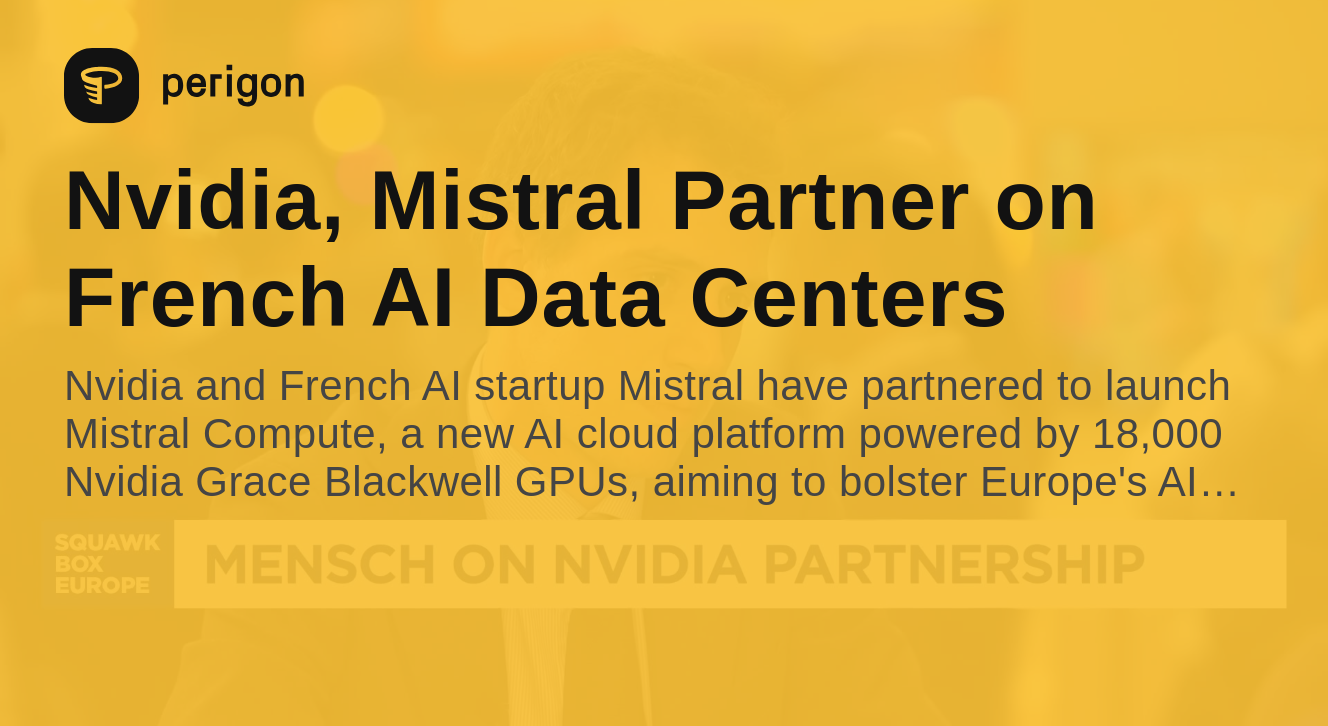 Nvidia, Mistral Partner on French AI Data Centers | Perigon