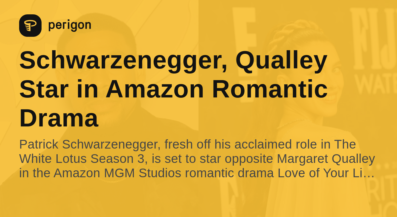 Schwarzenegger, Qualley Star in Amazon Romantic Drama | Perigon