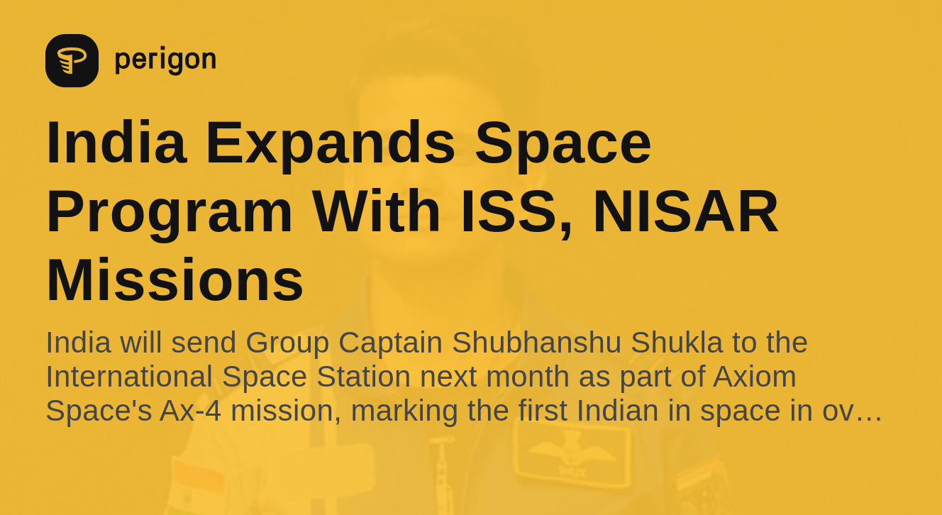 India Expands Space Program With ISS, NISAR Missions | Perigon
