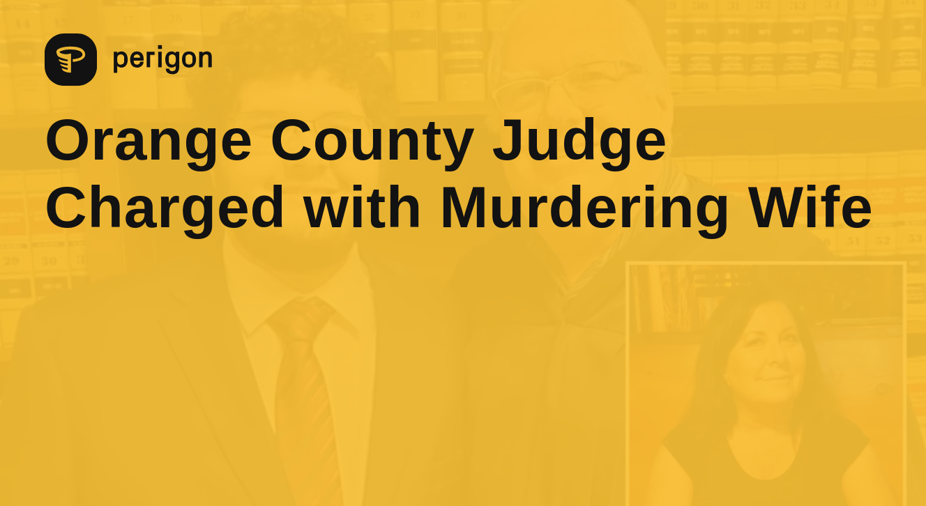 Orange County Judge Charged with Murdering Wife | Perigon