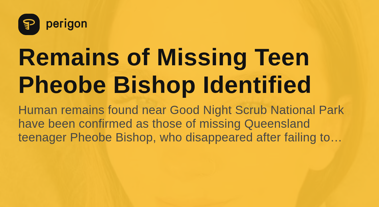 Remains of Missing Teen Pheobe Bishop Identified | Perigon