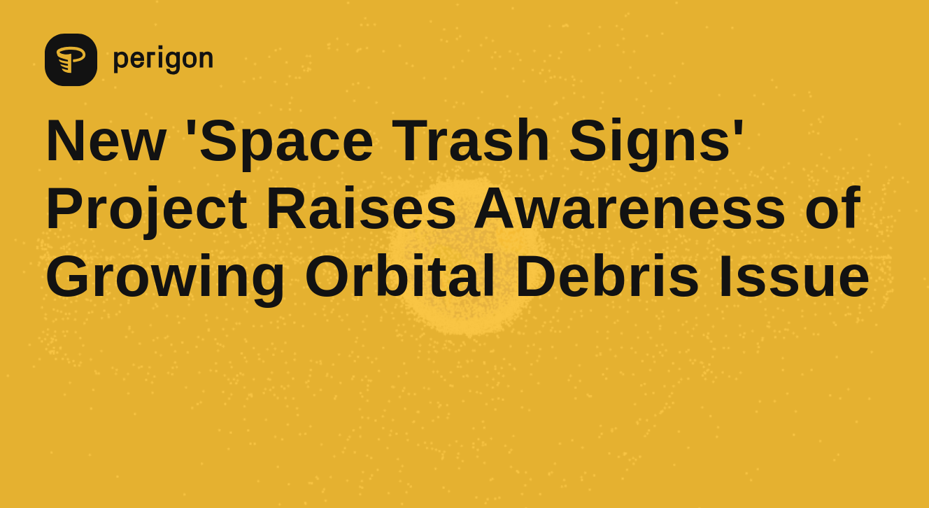New 'Space Trash Signs' Project Raises Awareness of Growing Orbital ...
