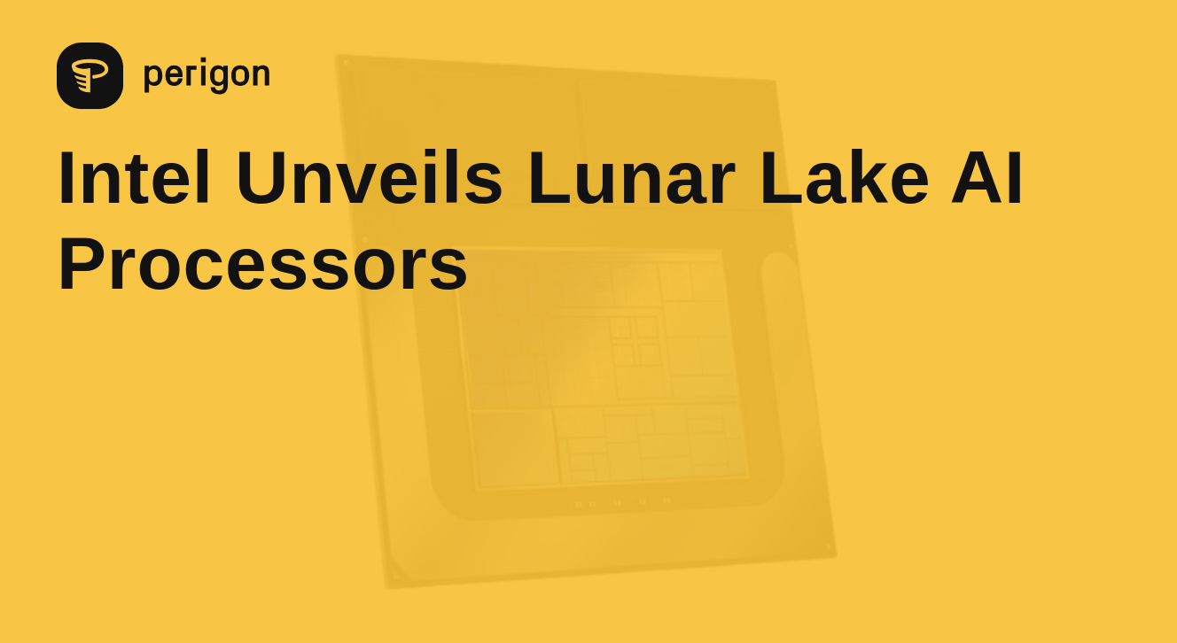 Intel Unveils Lunar Lake AI Processors | Perigon
