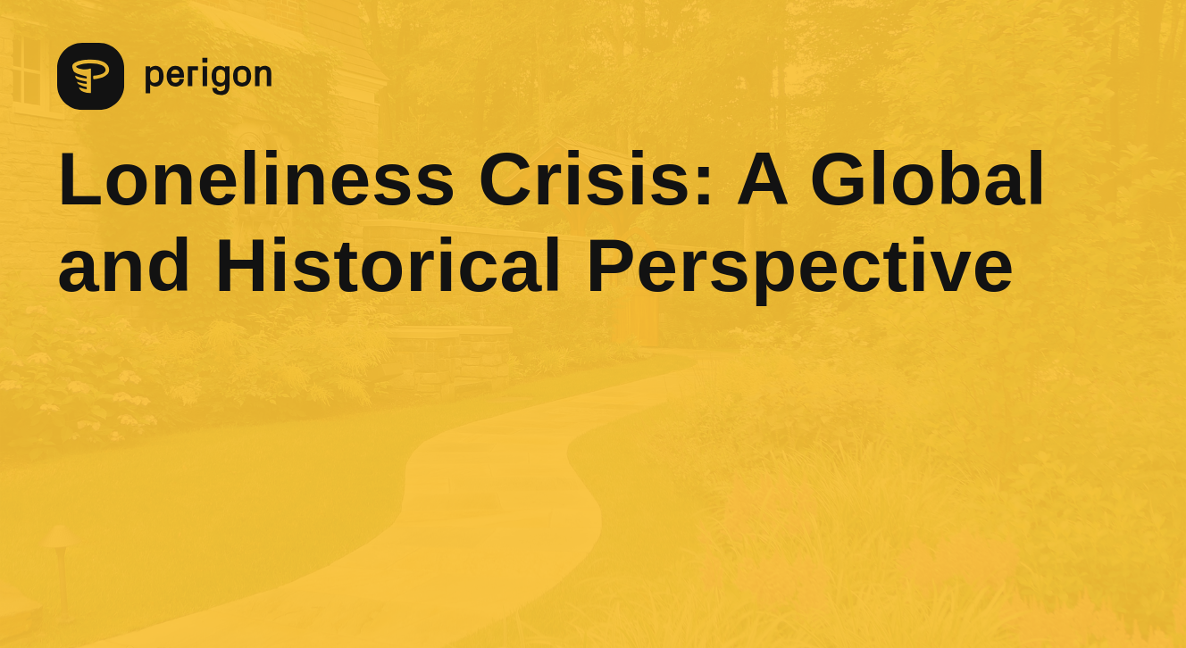 Loneliness Crisis: A Global and Historical Perspective | Perigon