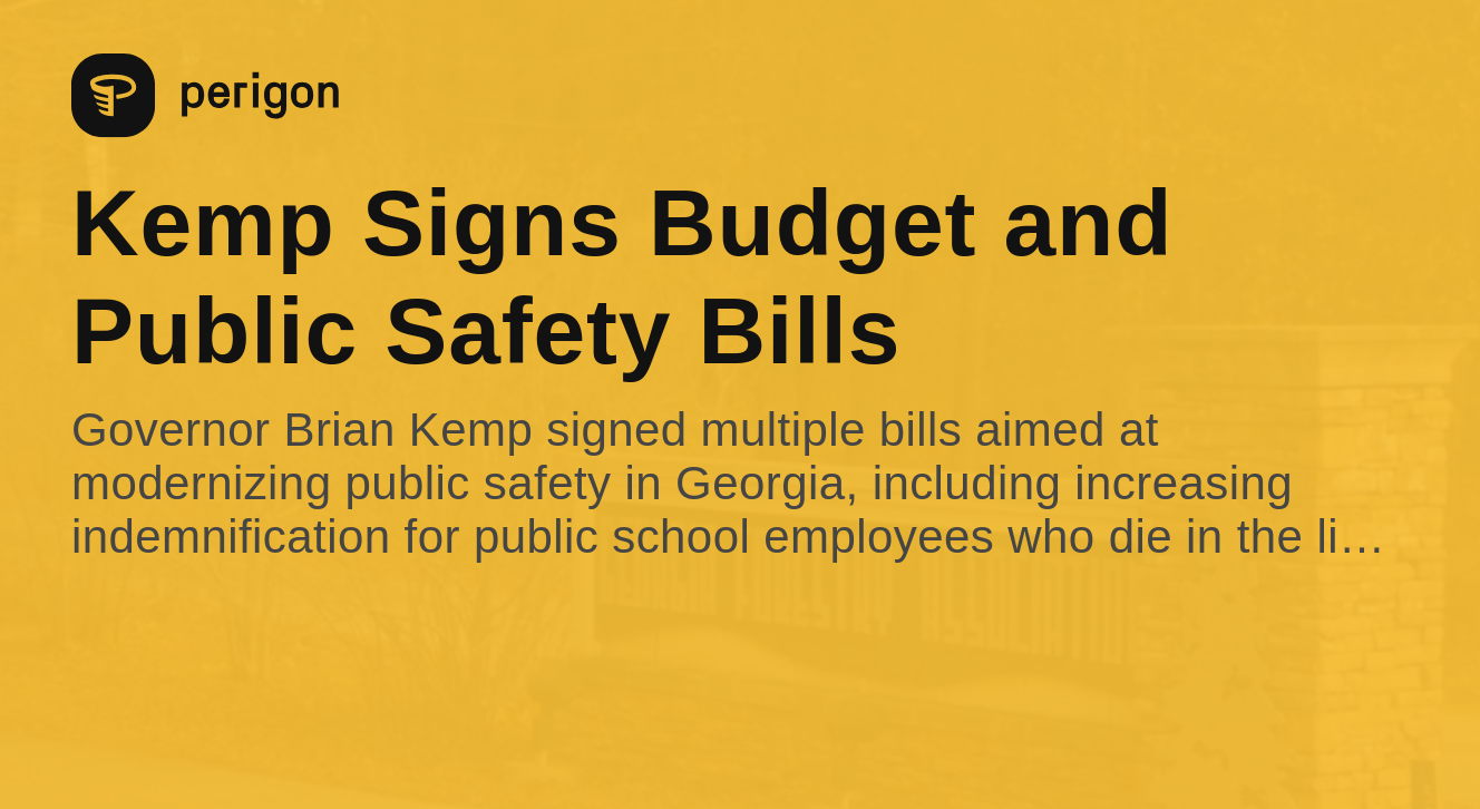 Kemp Signs Budget and Public Safety Bills | Perigon