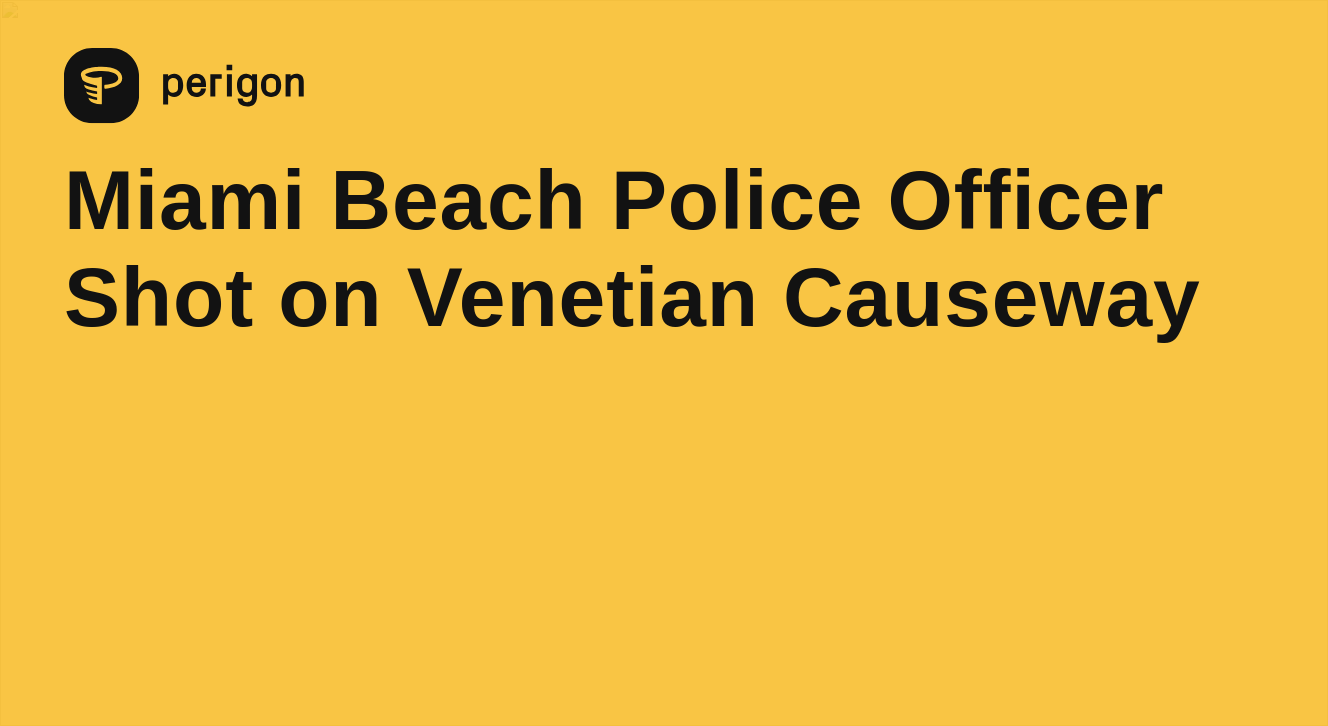 Miami Beach Police Officer Shot On Venetian Causeway Perigon