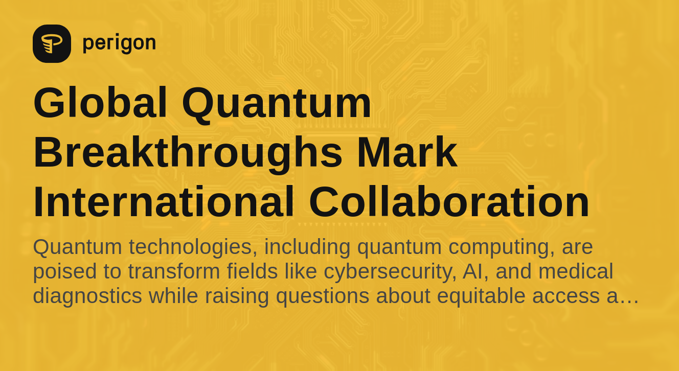 Global Quantum Breakthroughs Mark International Collaboration | Perigon