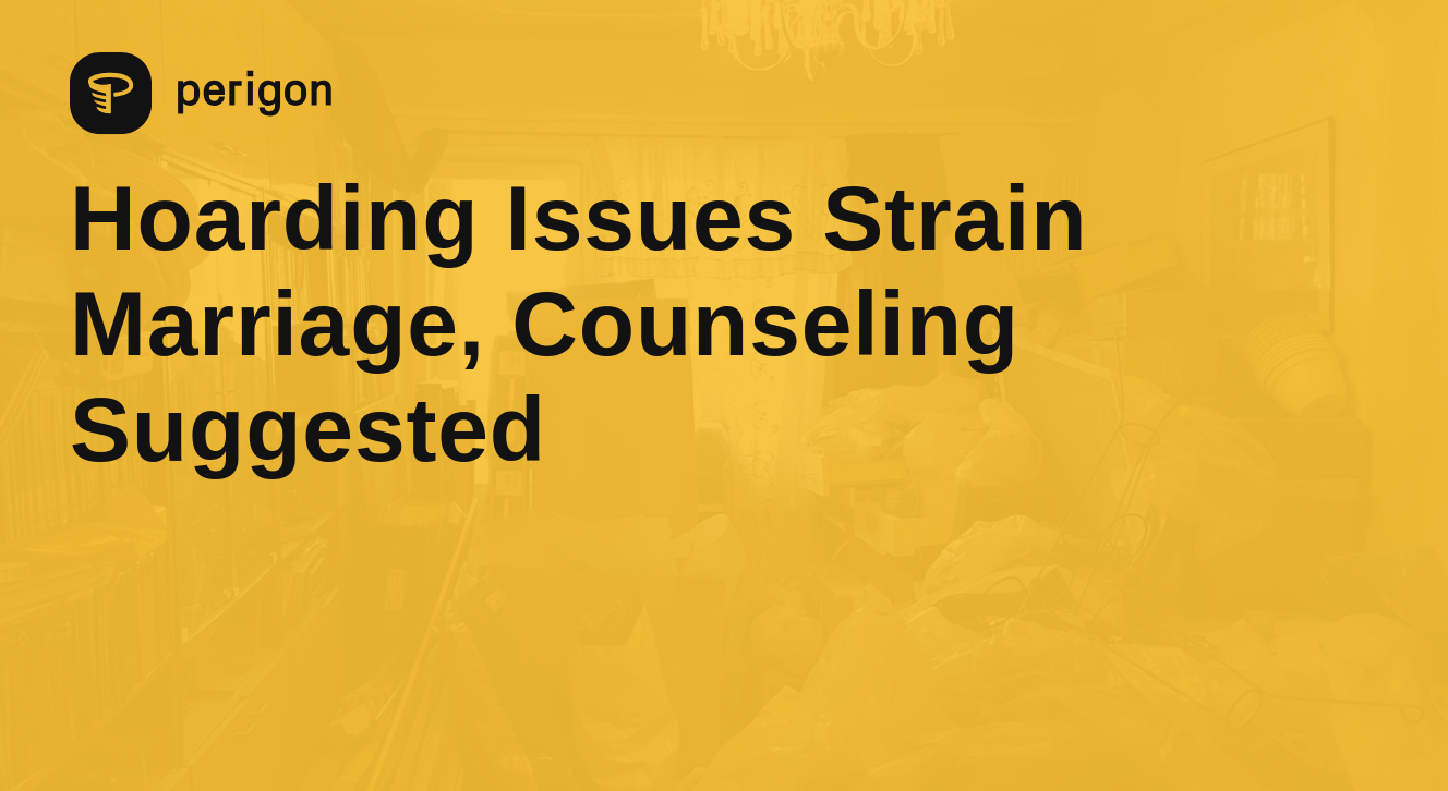 Hoarding Issues Strain Marriage, Counseling Suggested | Perigon