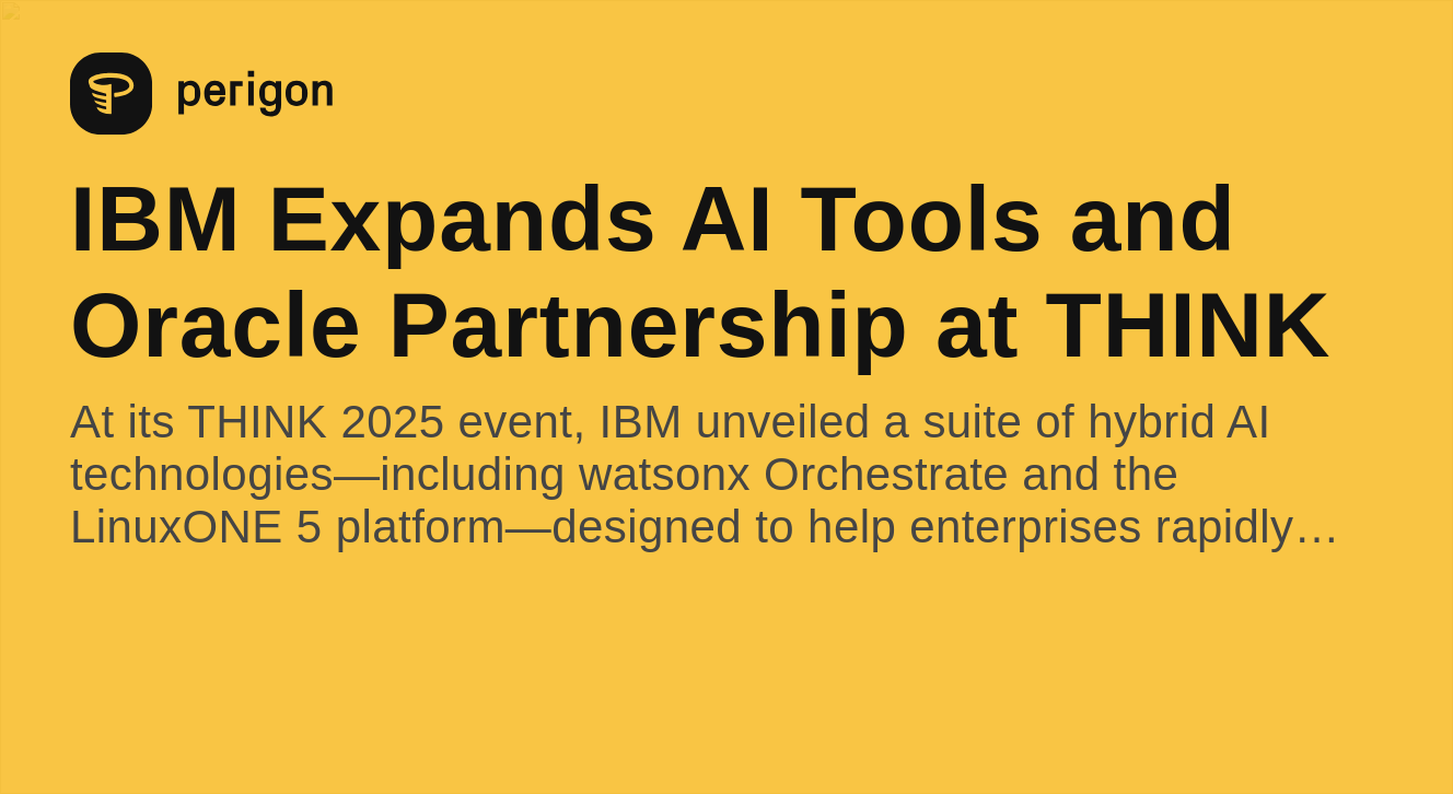 IBM Expands AI Tools and Oracle Partnership at THINK | Perigon