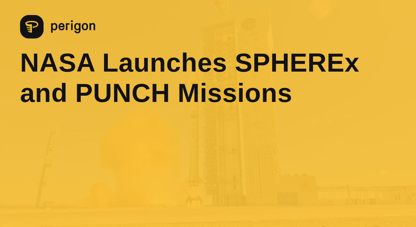 NASA Launches SPHEREx and PUNCH Missions | Perigon