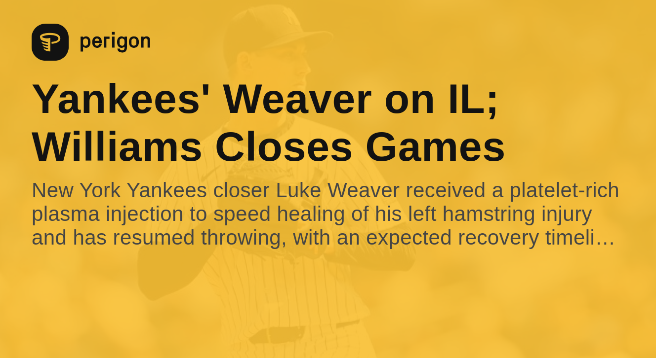 Yankees' Weaver on IL; Williams Closes Games | Perigon