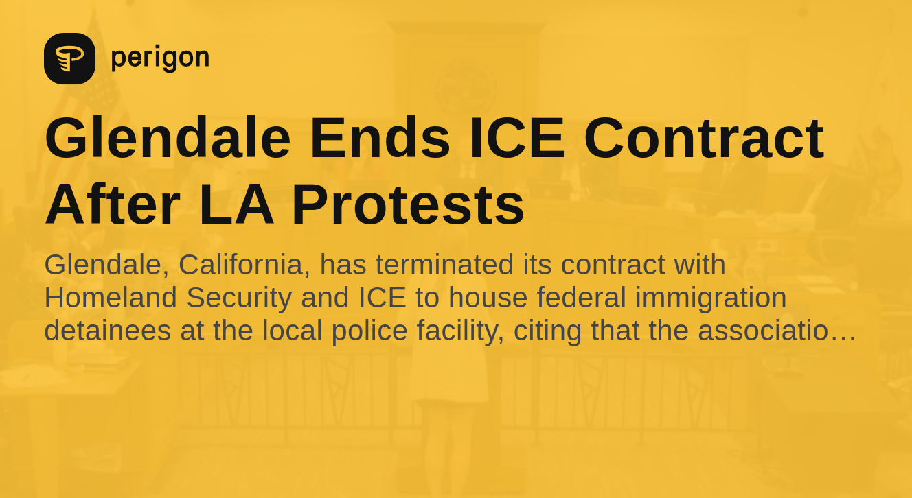 Glendale Ends ICE Contract After LA Protests | Perigon
