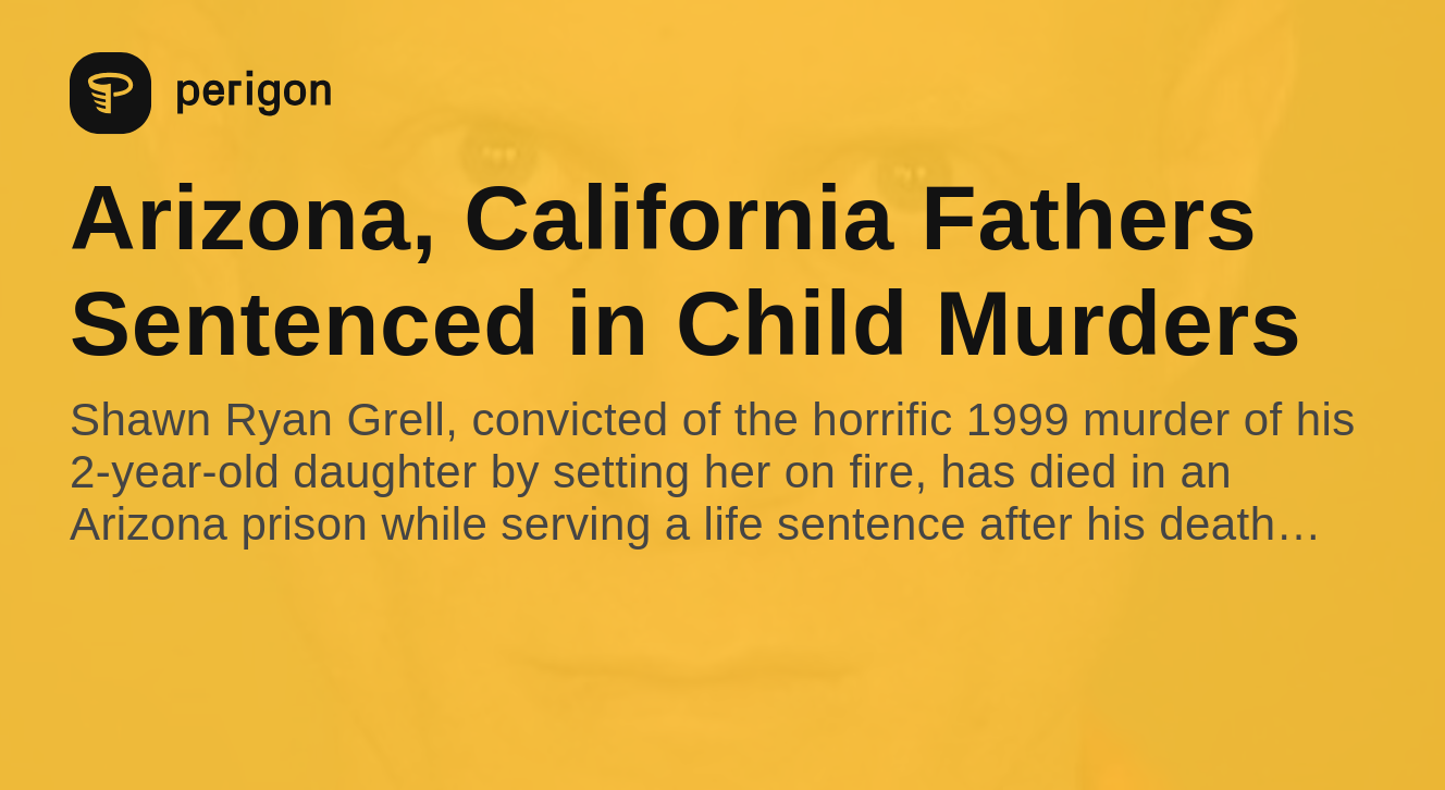 Arizona, California Fathers Sentenced in Child Murders | Perigon